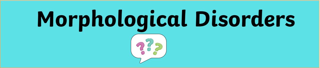 What is a Morphological Disorder? - Answered - Twinkl Teaching Wiki