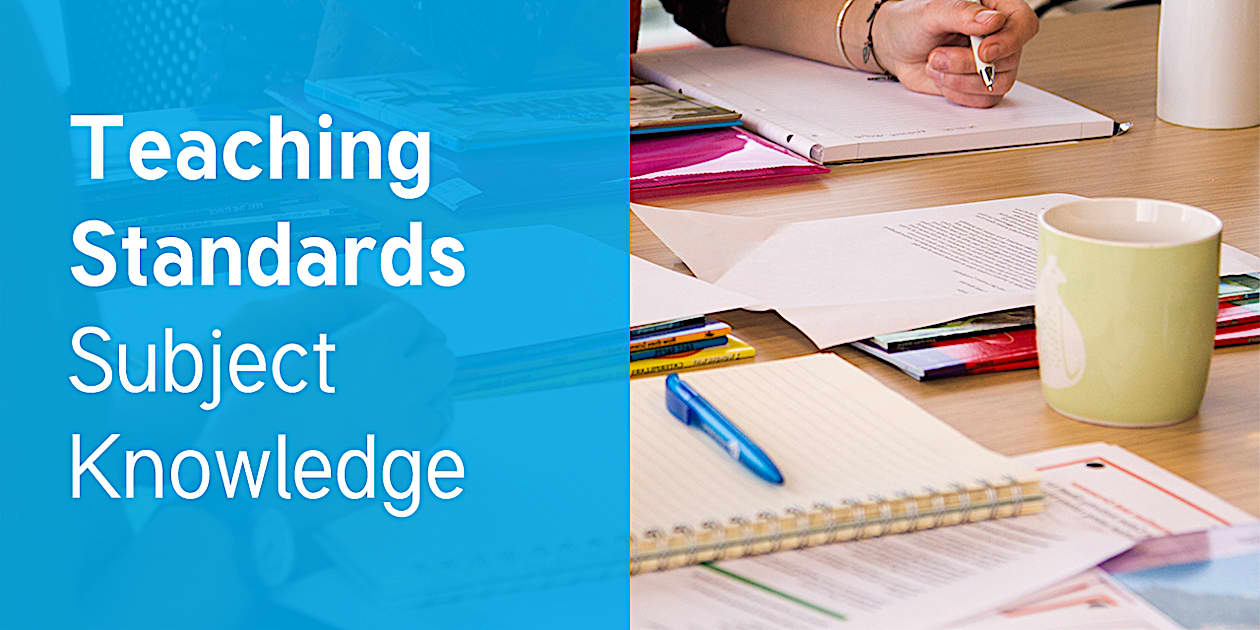 Teachers’ Standard Three: Demonstrate Good Subject and Curriculum Knowledge
