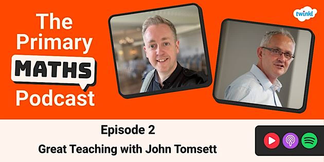 👉 The Primary Maths Podcast Episode 2: Great Teaching with John Tomsett