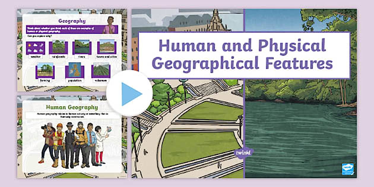 Human and Physical Geographical Features PowerPoint - Twinkl