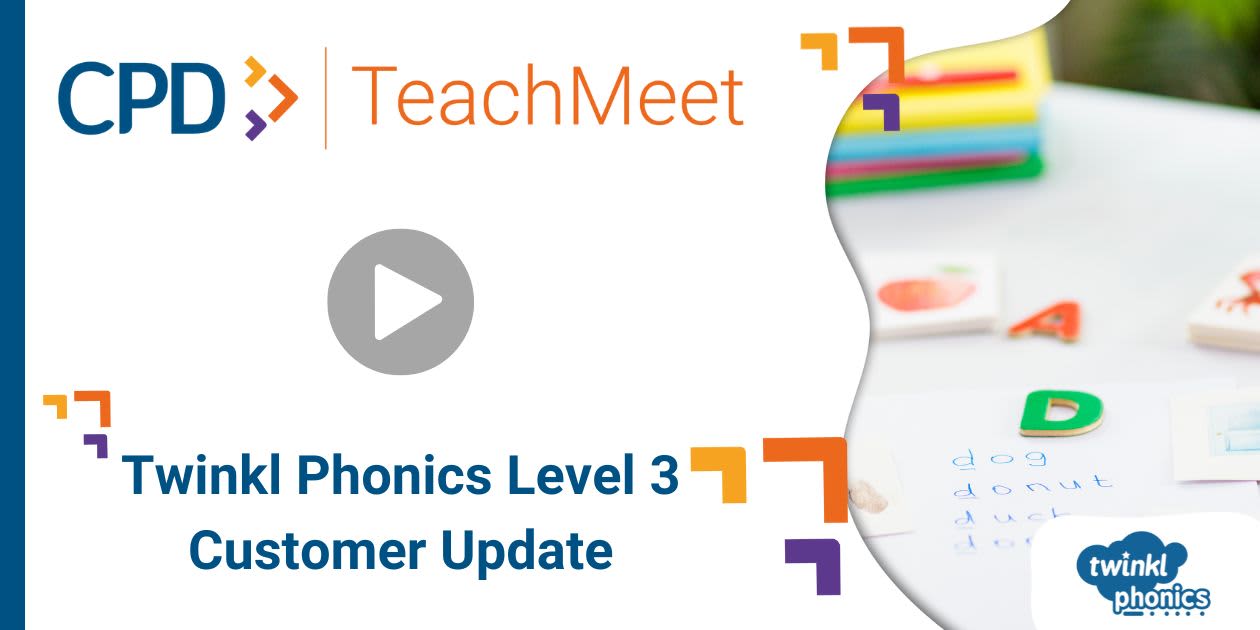 TeachMeet - Twinkl Phonics Level 3 Customer Update - Twinkl
