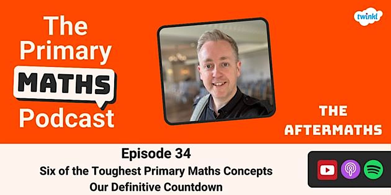 👉 Primary Maths Podcast Ep 34-Toughest Primary Maths Concepts