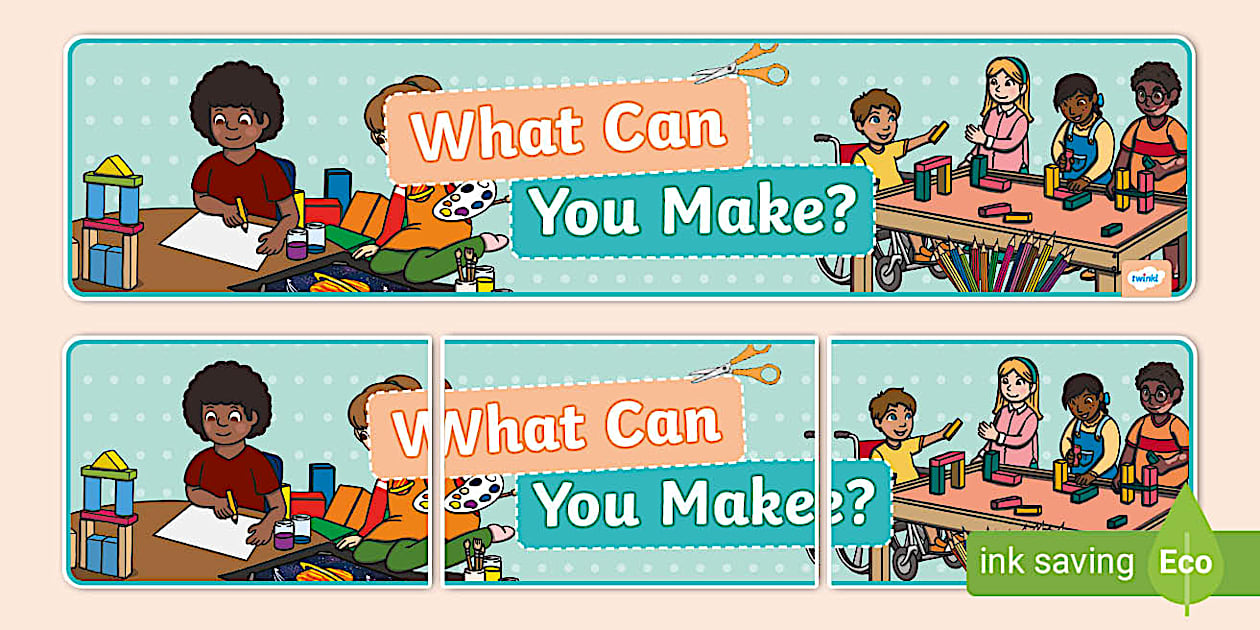What Can You Make? Display Banner - KS1 - EYFS - Twinkl