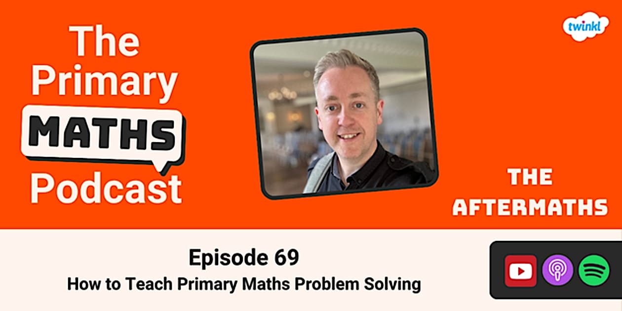 👉 Episode 69: How to Teach Primary Maths Problem Solving