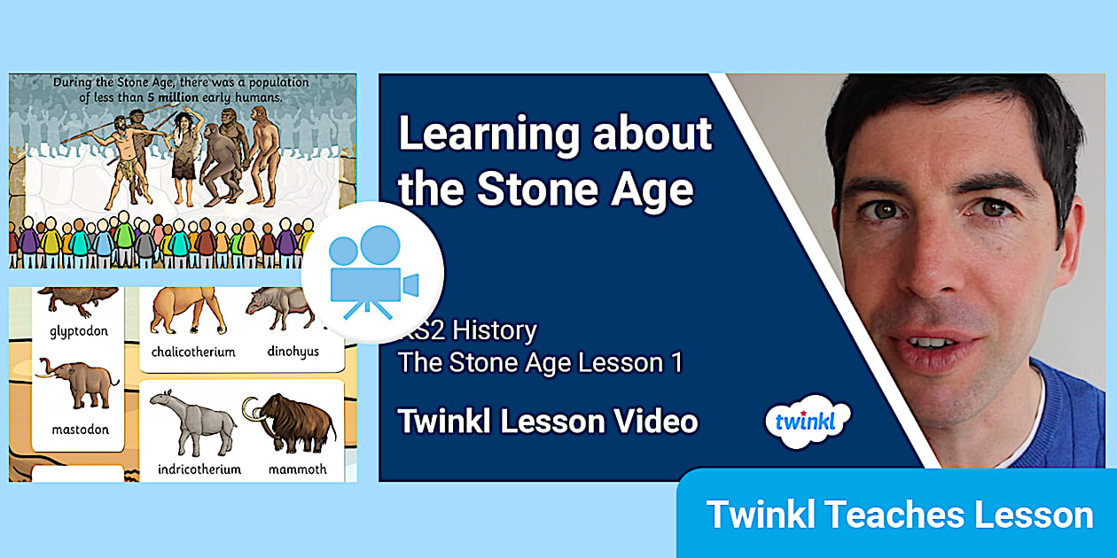 KS2 (Ages 7-11) History: The Stone Age: Video Lesson 1