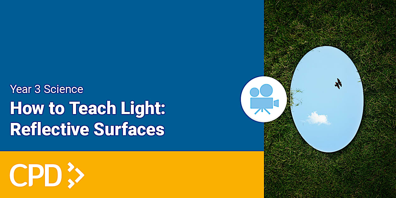 How to Teach Light in Year 3: Reflective Surfaces Video CPD