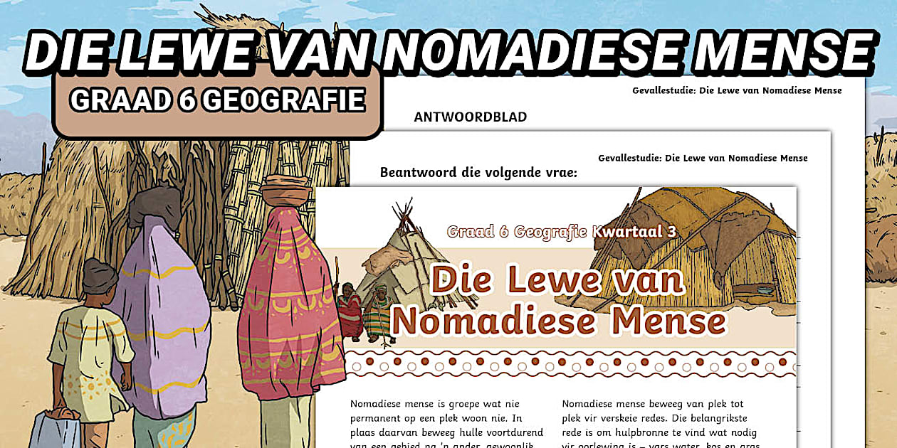 Graad 6 Geografie Kwartaal 3 Gevallestudie: Die Lewe van Nomadiese ...