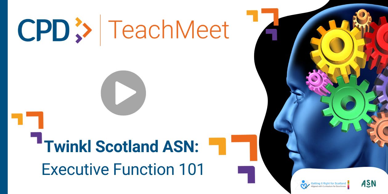 TeachMeet - Twinkl Scotland ASN: Executive Function 101
