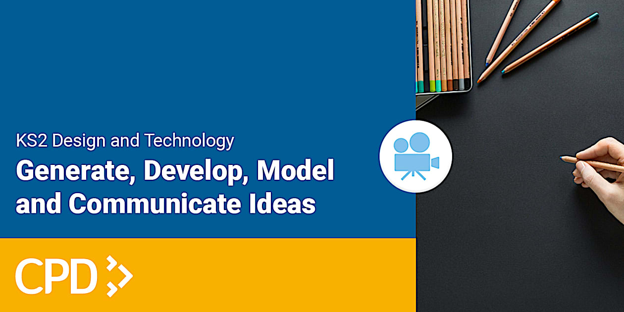 KS2 DT Generate Develop Model & Communicate Ideas Video CPD