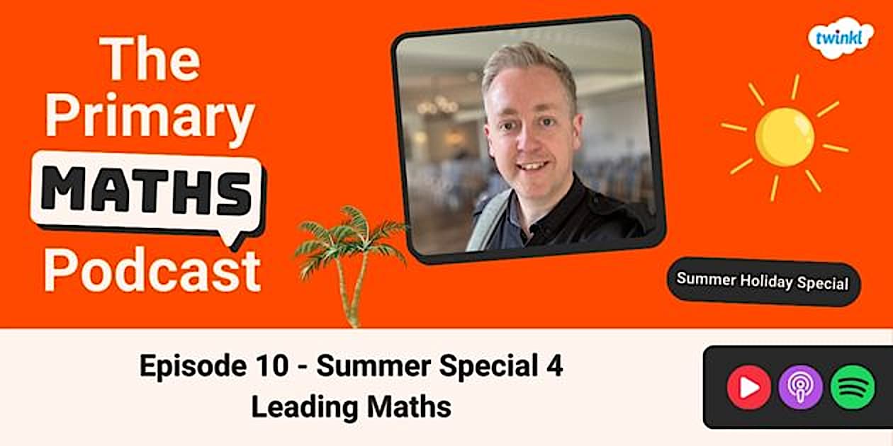 👉 * NEW * The Primary Maths Podcast Episode 10 - Leading Maths