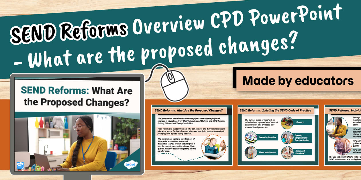 SEND Reforms: Overview CPD PowerPoint – What Are the Proposed Changes?