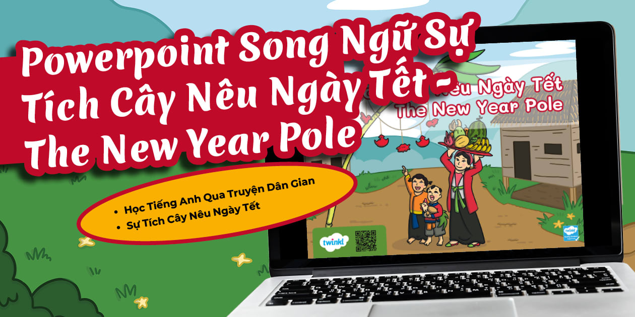 Powerpoint Song Ngữ Sự Tích Cây Nêu Ngày Tết - The New Year Pole