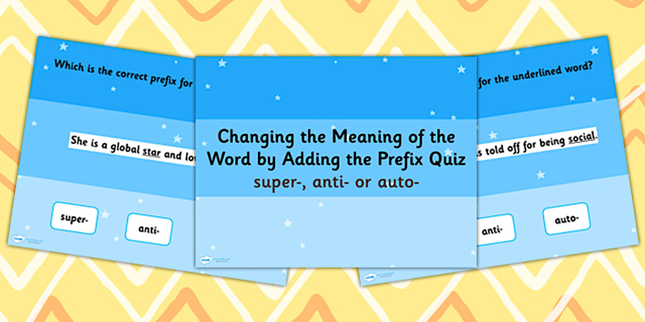 Changing the Meaning of the Word by Adding the Prefix super- anti- or auto-
