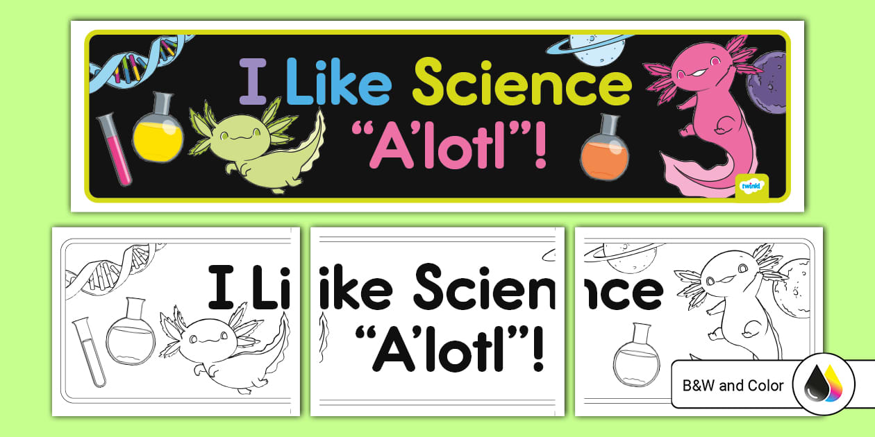 I Like Science A'lotl Banner (l'enseignant a fait) - Twinkl