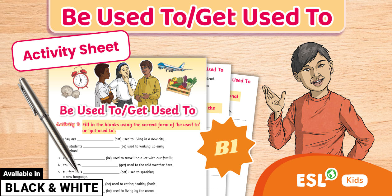 ESL Be Used To/Get Used To Activity Sheet [Kids, B1]