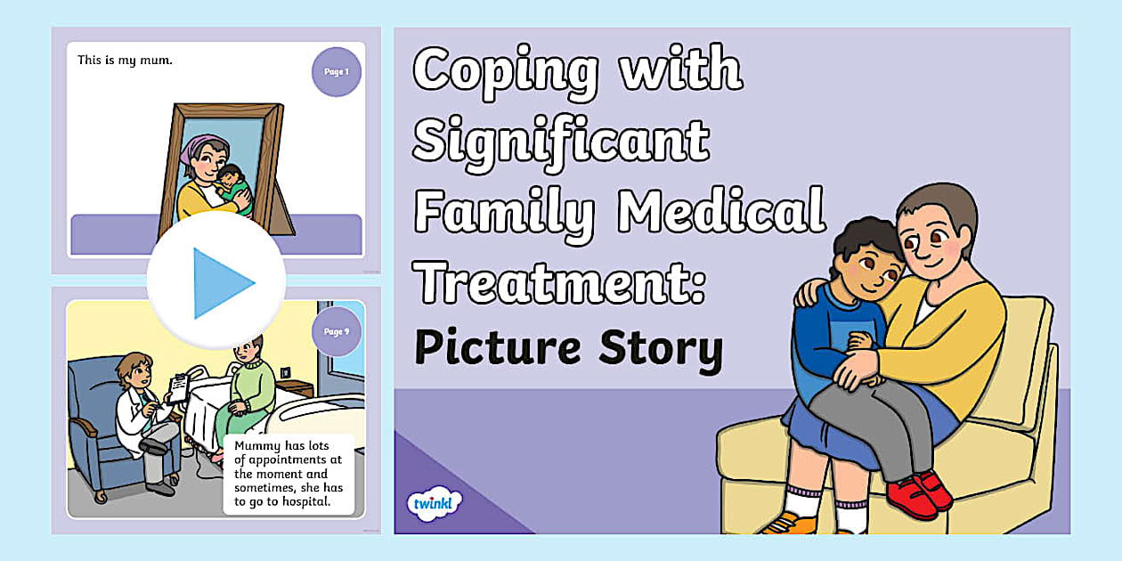 Coping with Significant Family Medical Treatment: Picture Story