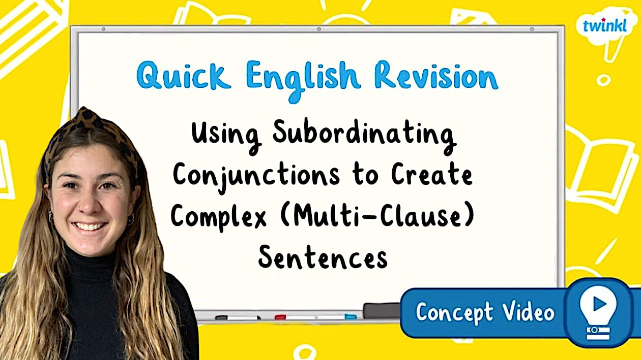 Using Subordinating Conjunctions to Create Complex (Multi-Clause) Sentences