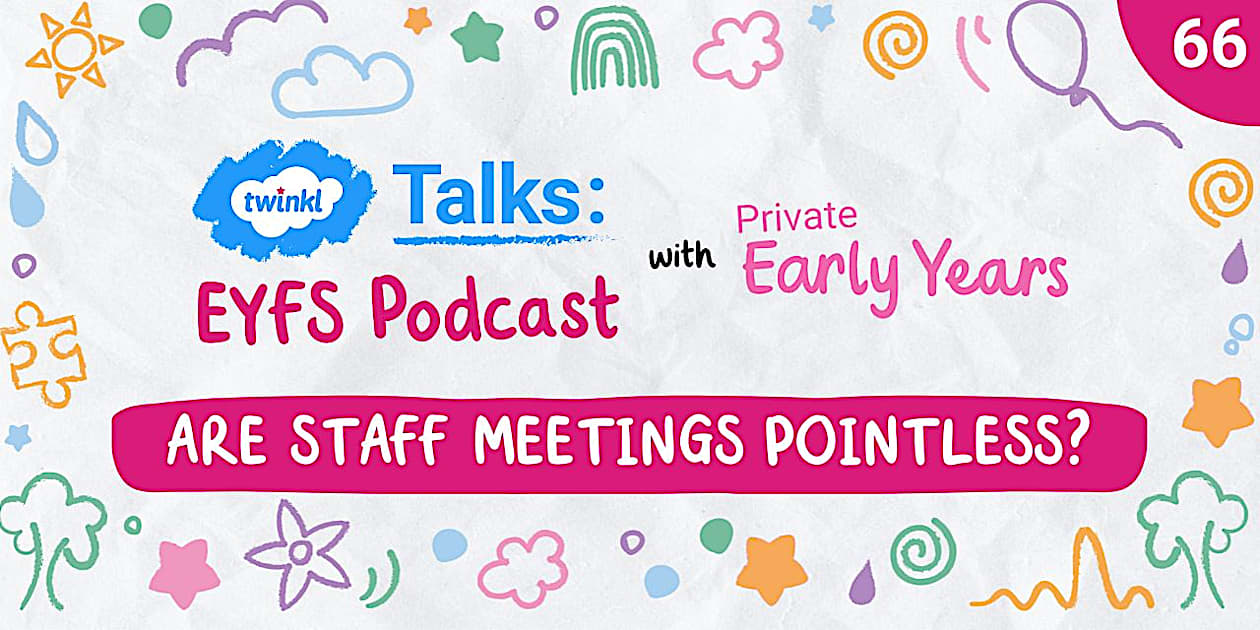 Twinkl Talks: EYFS with Private Early Years - Episode 66: Are Staff ...