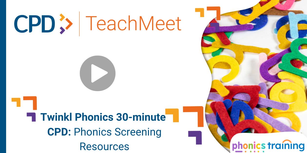 TeachMeet - Twinkl Phonics 30-minute CPD: Phonics Screening Resources