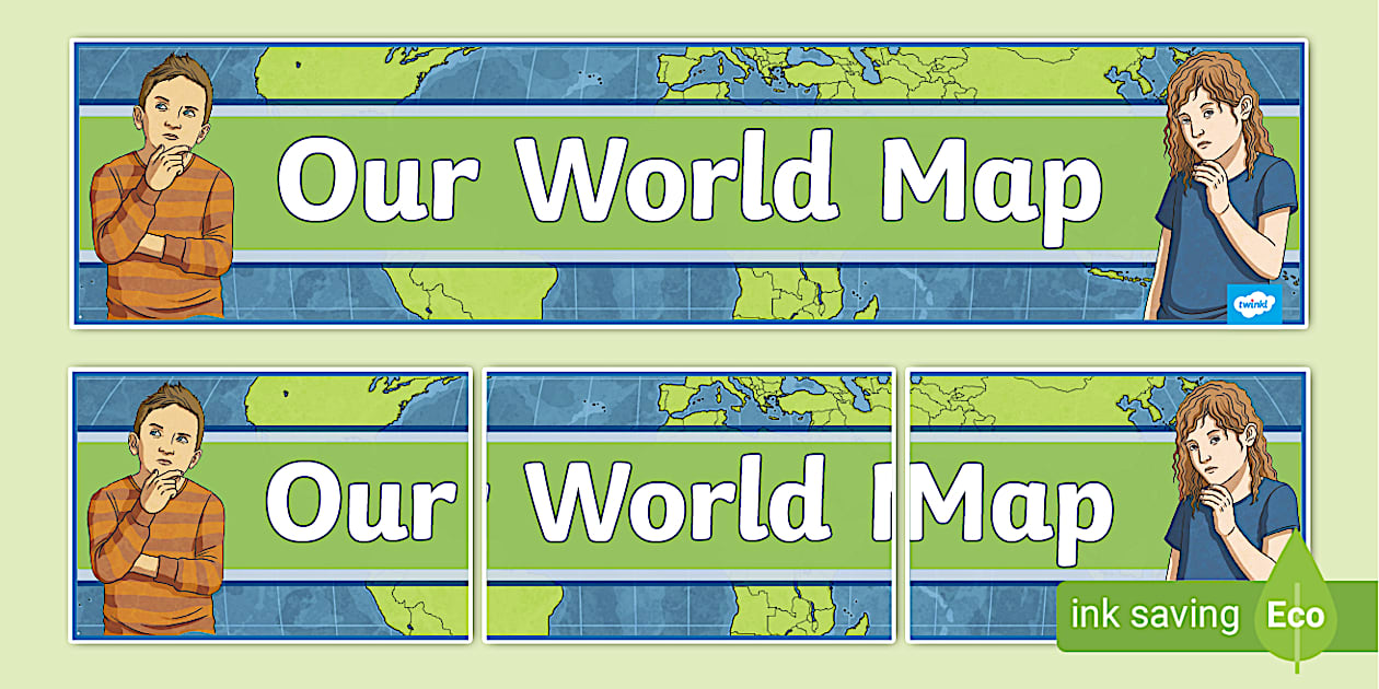 Our World Map Display Banner - Twinkl - KS2 - Geography