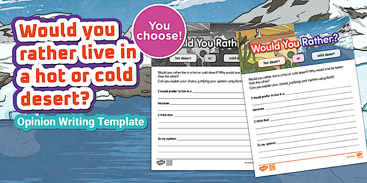 Would You Rather? Hot or Cold Desert Opinion Writing Template