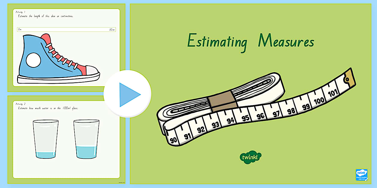 Estimating Measures PowerPoint (Teacher-Made) - Twinkl