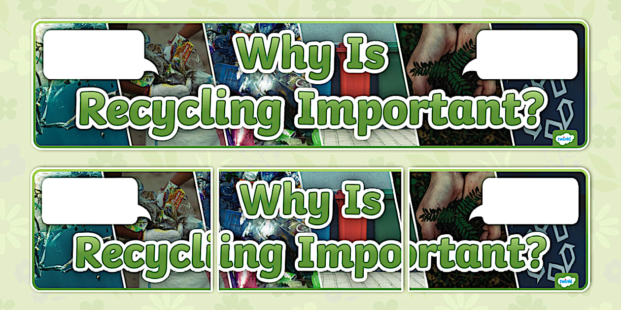 Why Is Recycling Important? Photo Display Banner - Twinkl