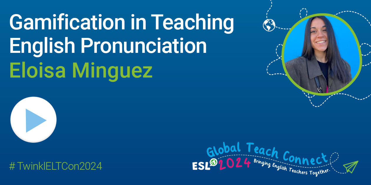 ESL Global Teach Connect 2024 - Gamification in Pronunciation Teaching