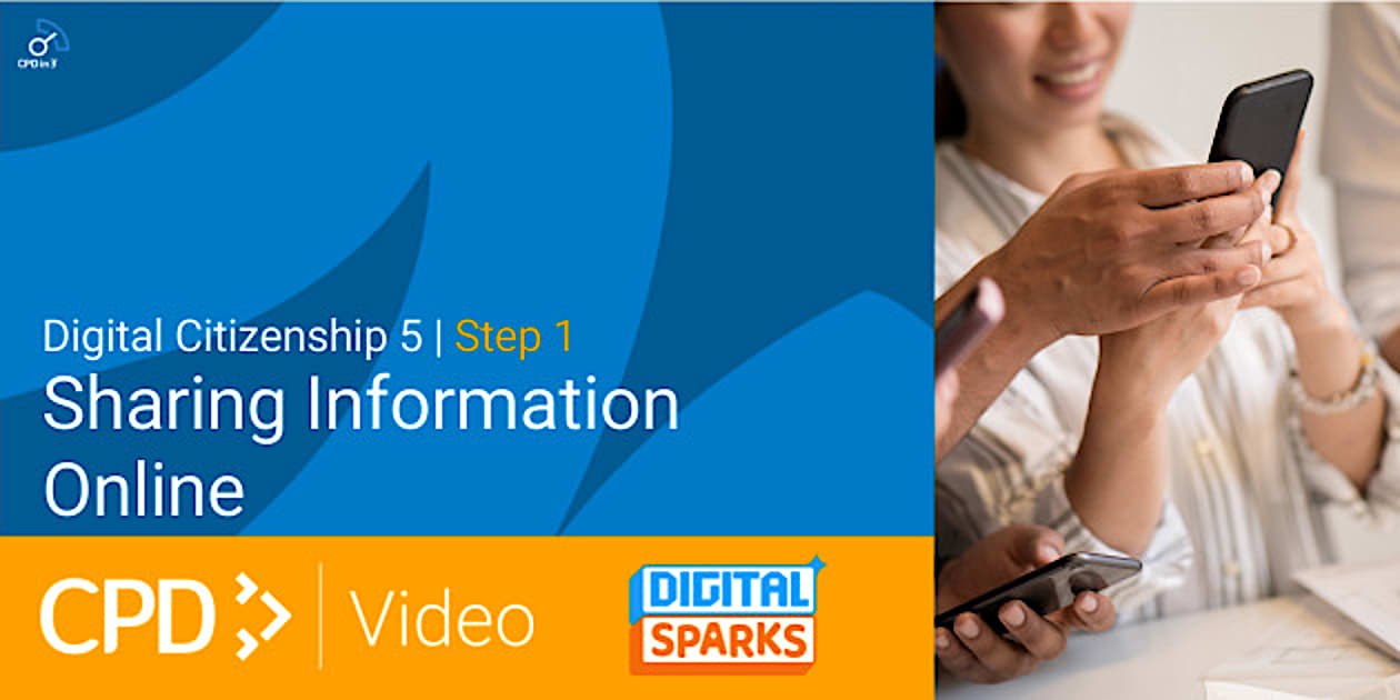 Digital Citizenship 5 | CPD in 3 Video | Step 1: Sharing Information Online