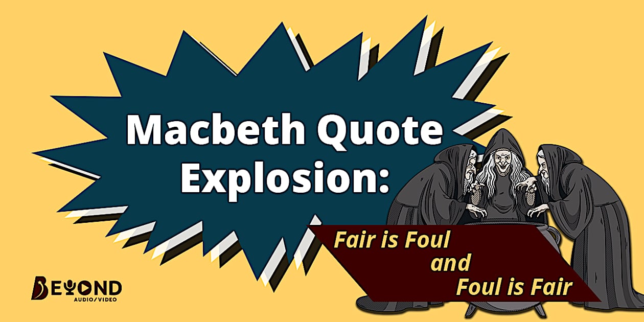 Quote Explosion: Fair is Foul and Foul is Fair | Macbeth