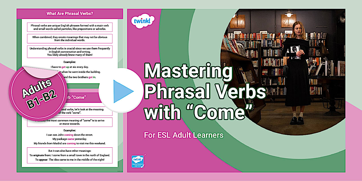 Mastering Phrasal Verbs with Come [Adults, B1-B2] - Twinkl