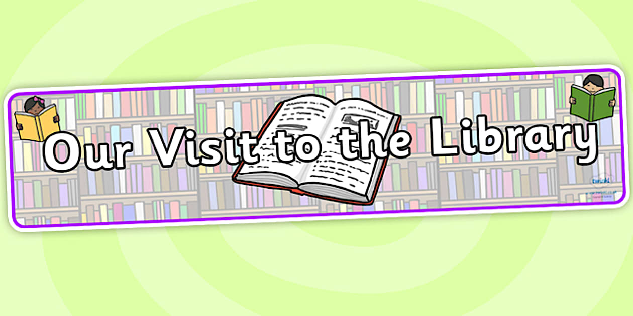 Our Visit to the Library Display Banner (teacher made)