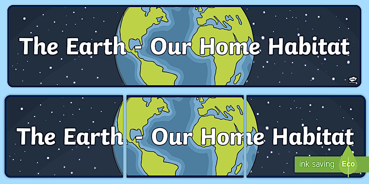 👉 The Earth Our Home Habitat Display Banner - Twinkl