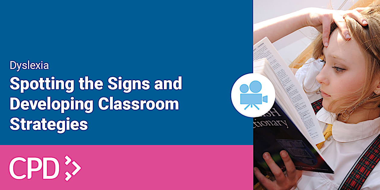 Dyslexia: Spotting Signs & Developing Classroom Strategies