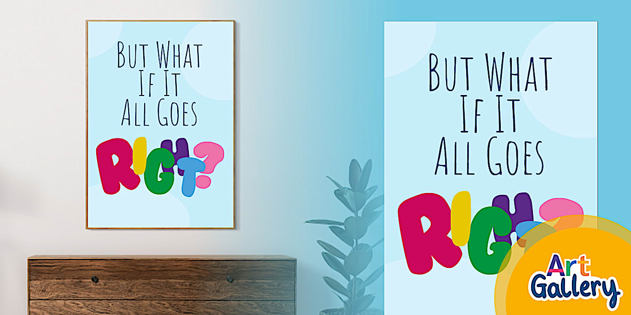 But What If It All Goes Right? Print | Twinkl Art Gallery
