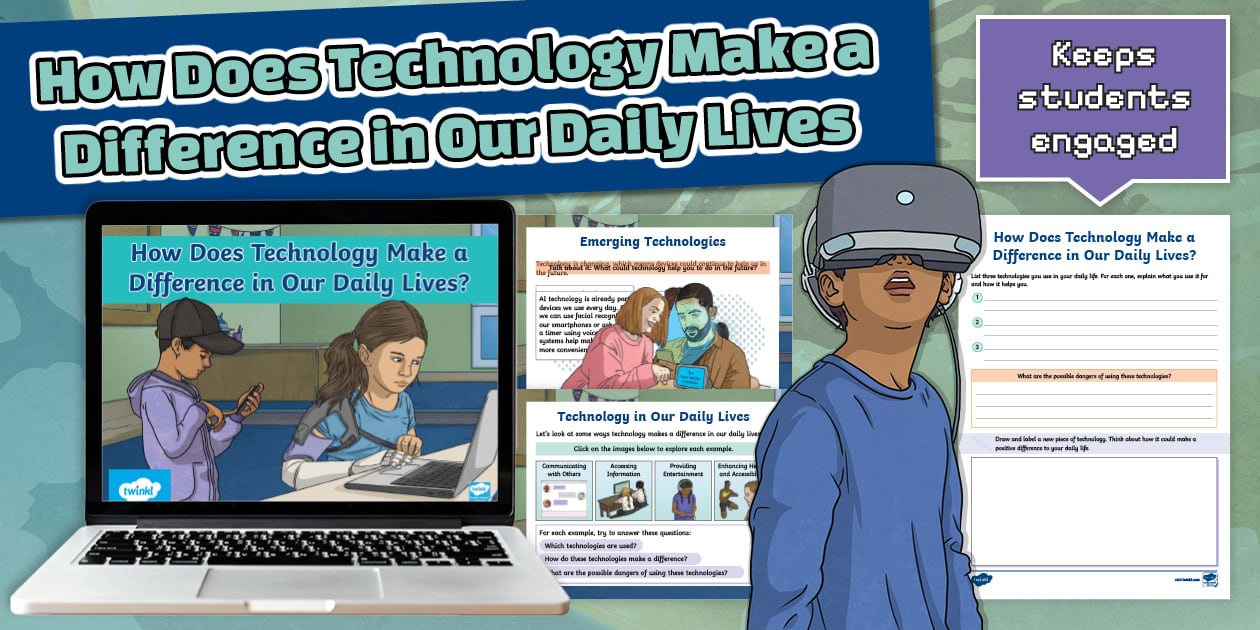How Does Technology Make a Difference in Our Daily Lives?