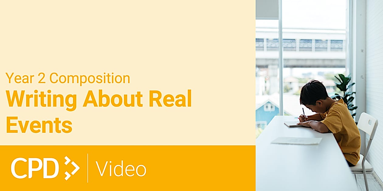 Year 2 Composition: Writing About Real Events CPD Video