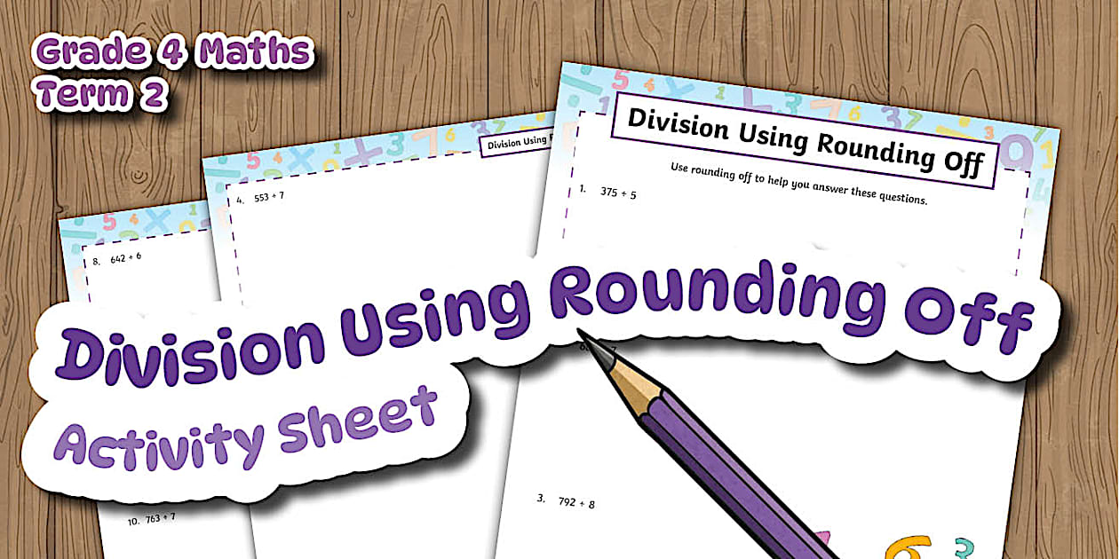 Grade 4 Maths Term 2 – Division Using Rounding Off - Activity Sheet
