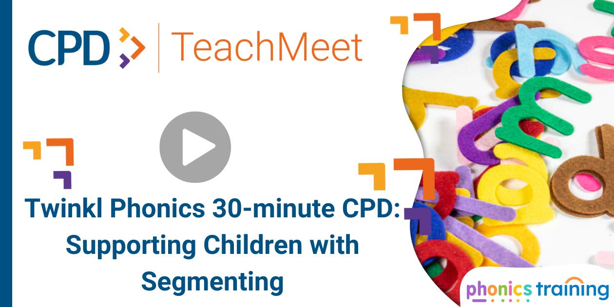 TeachMeet - Twinkl Phonics 30-minute CPD: Supporting Children with ...
