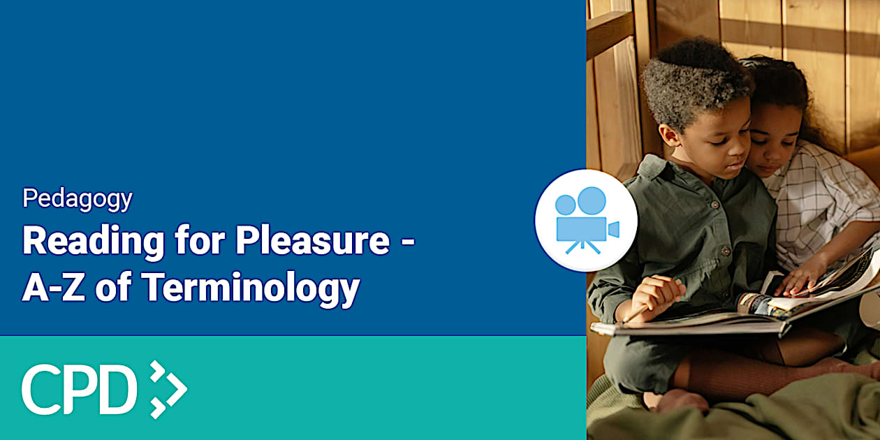 Reading for Pleasure: A-Z of Terminology CPD Video