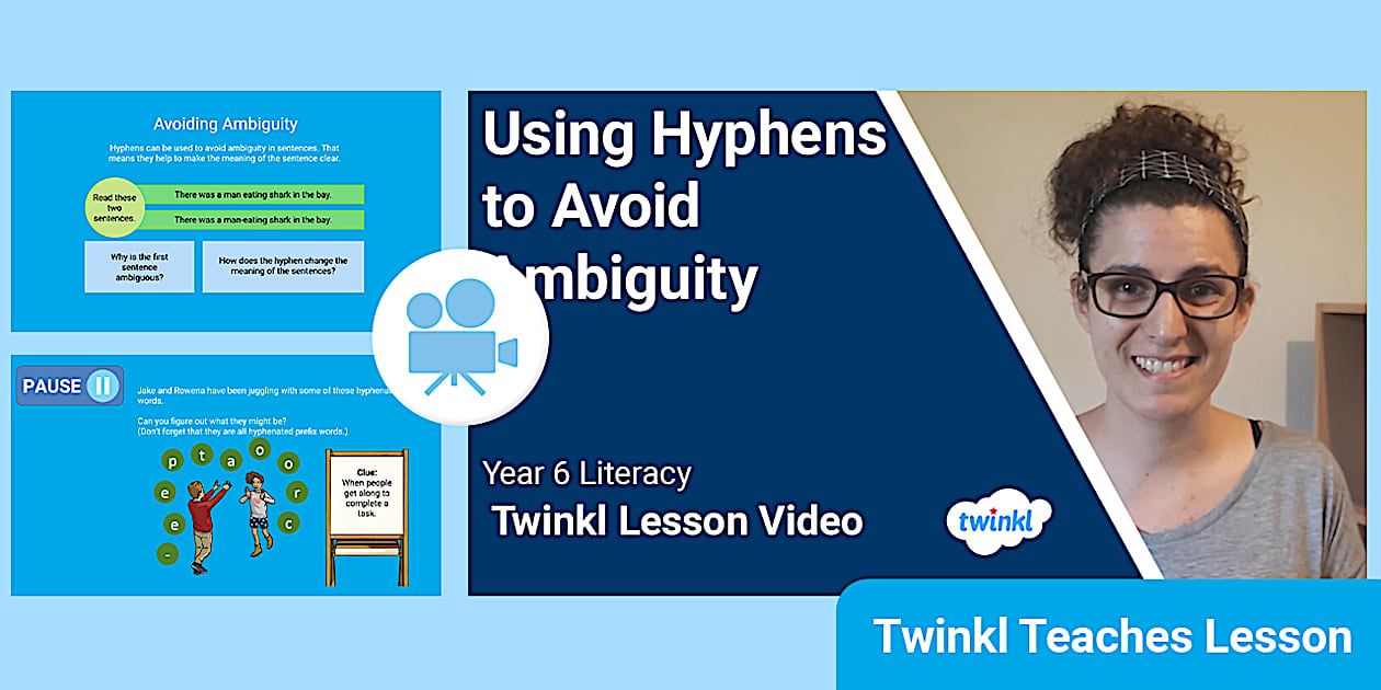 Year 6 (Ages 10-11) Hyphens: Video Lesson 3 (teacher made)