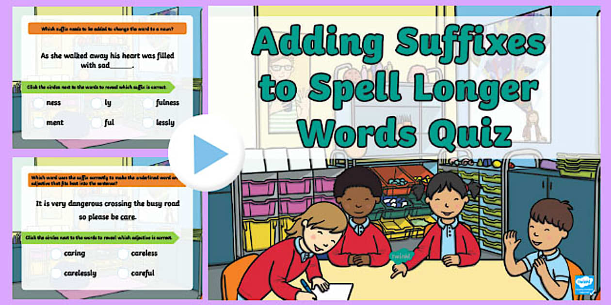 Adding Suffixes -ment, -ness, -ful, -less and -ly to Spell Longer Words