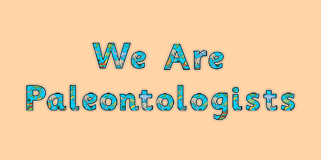 We Are Paleontologists Lettering (teacher made) - Twinkl