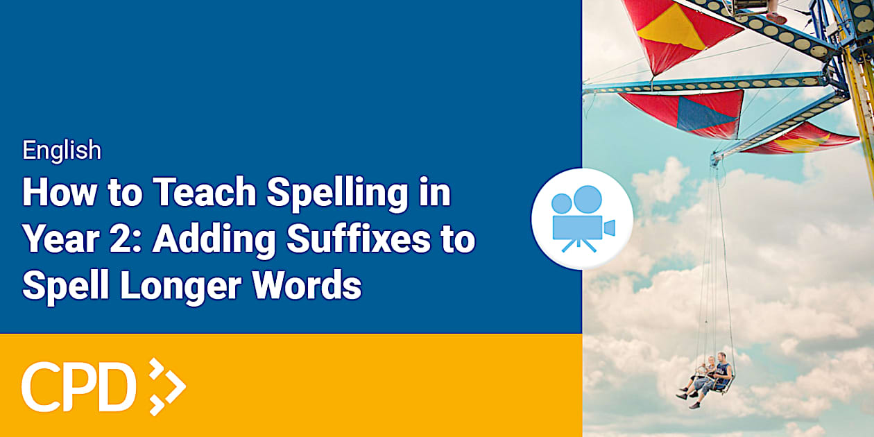 How To Teach Spelling In Year 2 Adding Suffixes To Spell Longer Words CPD how-to-teach-spelling-in-year-2-adding-suffixes-to-spell-longer-words-cpd