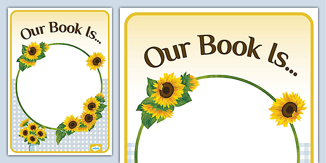 Sunflower-Themed Our Book Is... Display Poster - Twinkl