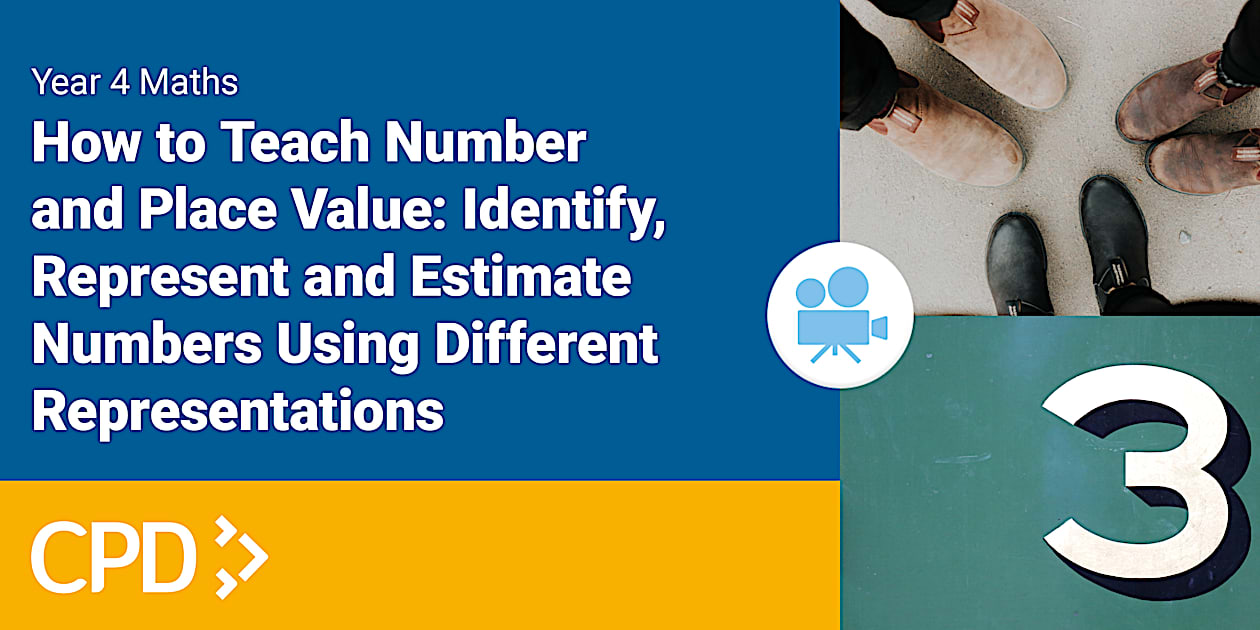 Identify, Represent & Estimate Numbers Year 4 CPD Video