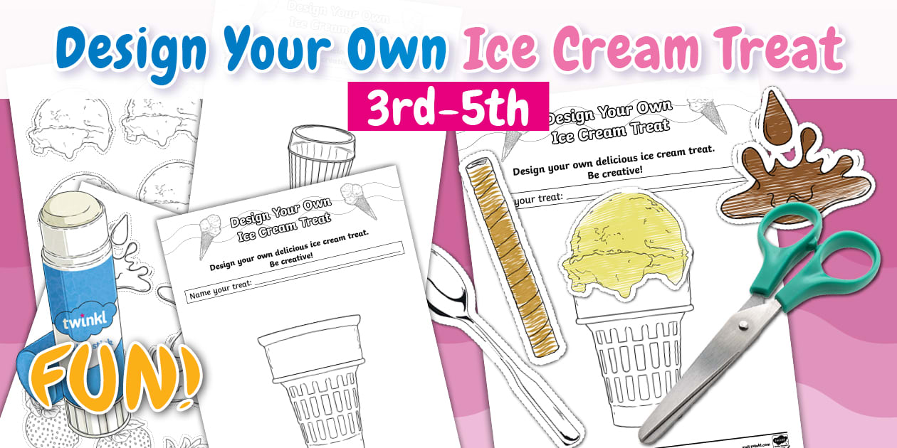 Design Your Own Ice Cream Treat for 3rd-5th Grade - Twinkl
