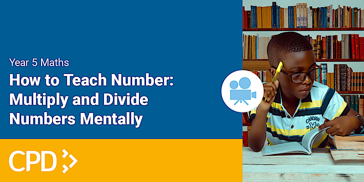 Year 5: Multiply and Divide Numbers Mentally Video CPD