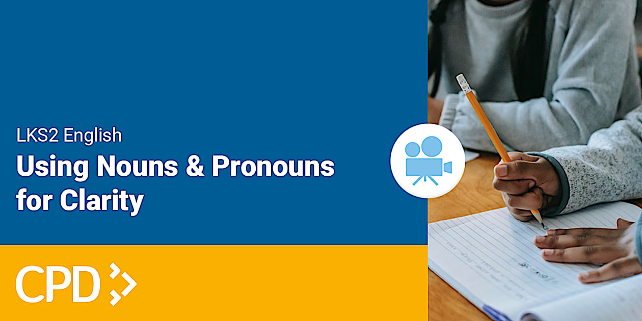 How to Teach Using Nouns and Pronouns in LKS2 Video CPD