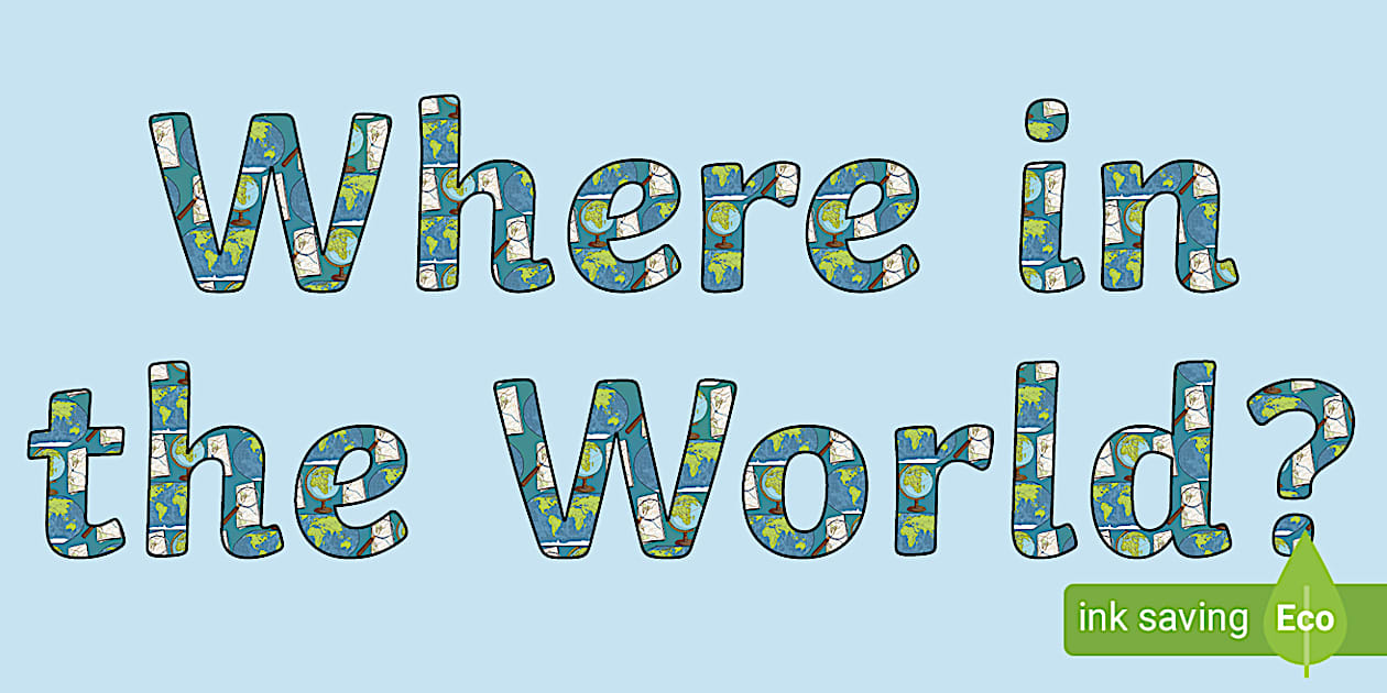 Where in the World Display Lettering - Twinkl - KS2 - Twinkl